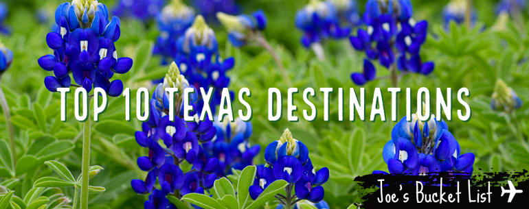 Top 10 Destinations in Texas - Joe's Bucket List